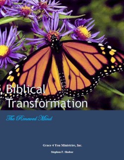 Biblical Transformation: The Renewed Mind | Grace 4 You Ministries, Inc.